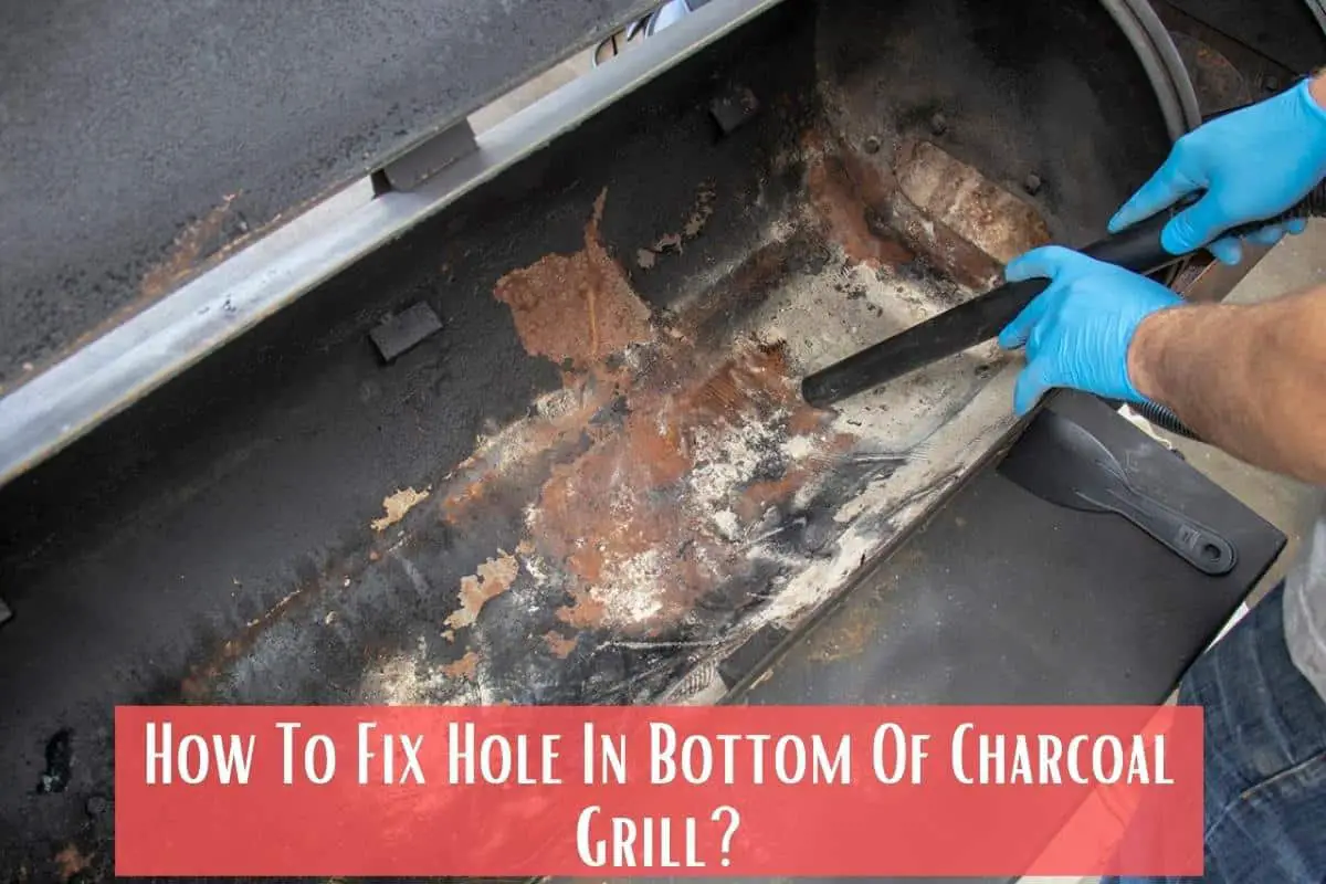 How To Fix Hole In Bottom Of Charcoal Grill Not The Vents Meat Answers how-to-fix-hole-in-bottom-of-charcoal-grill-not-the-vents-meat-answers
