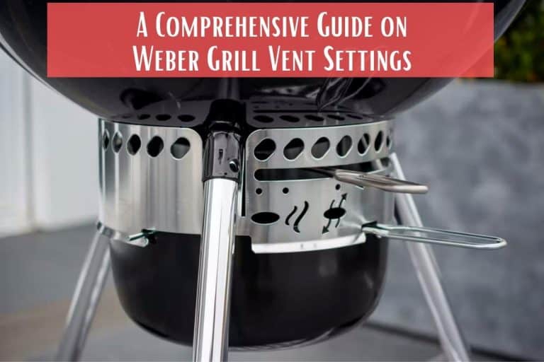 A Comprehensive Guide on Weber Grill Vent Settings – Meat Answers